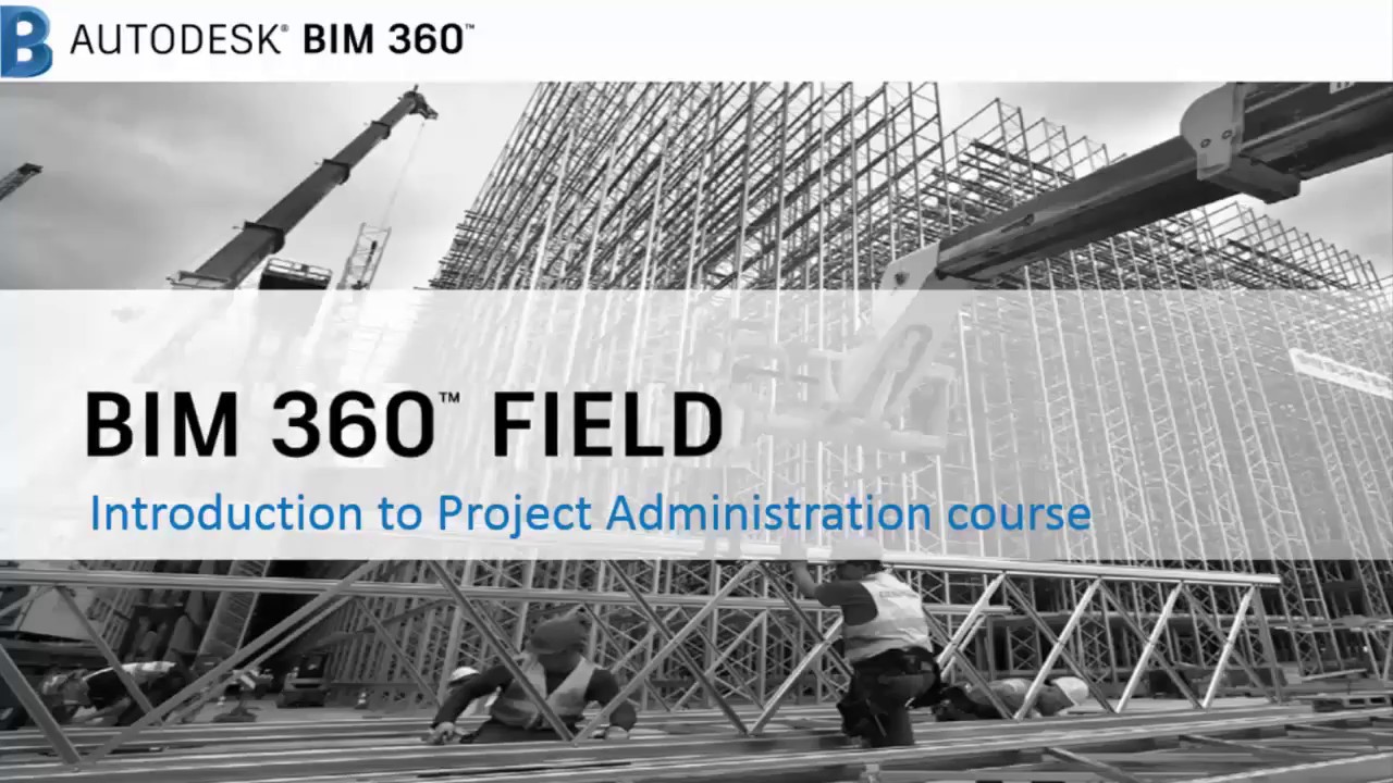Introduction to BIM 360 Field Project Admin Course - Revit news