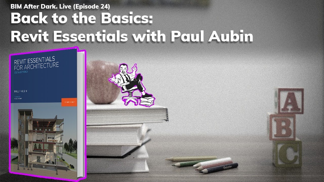 Back to the Basics: Revit Essentials (w/ Paul Aubin) - Revit news